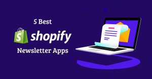5 Best Shopify Newsletter Apps