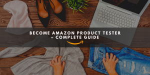 How To Become Amazon Product Tester - Complete Guide