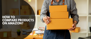 How To Compare Products On Amazon?